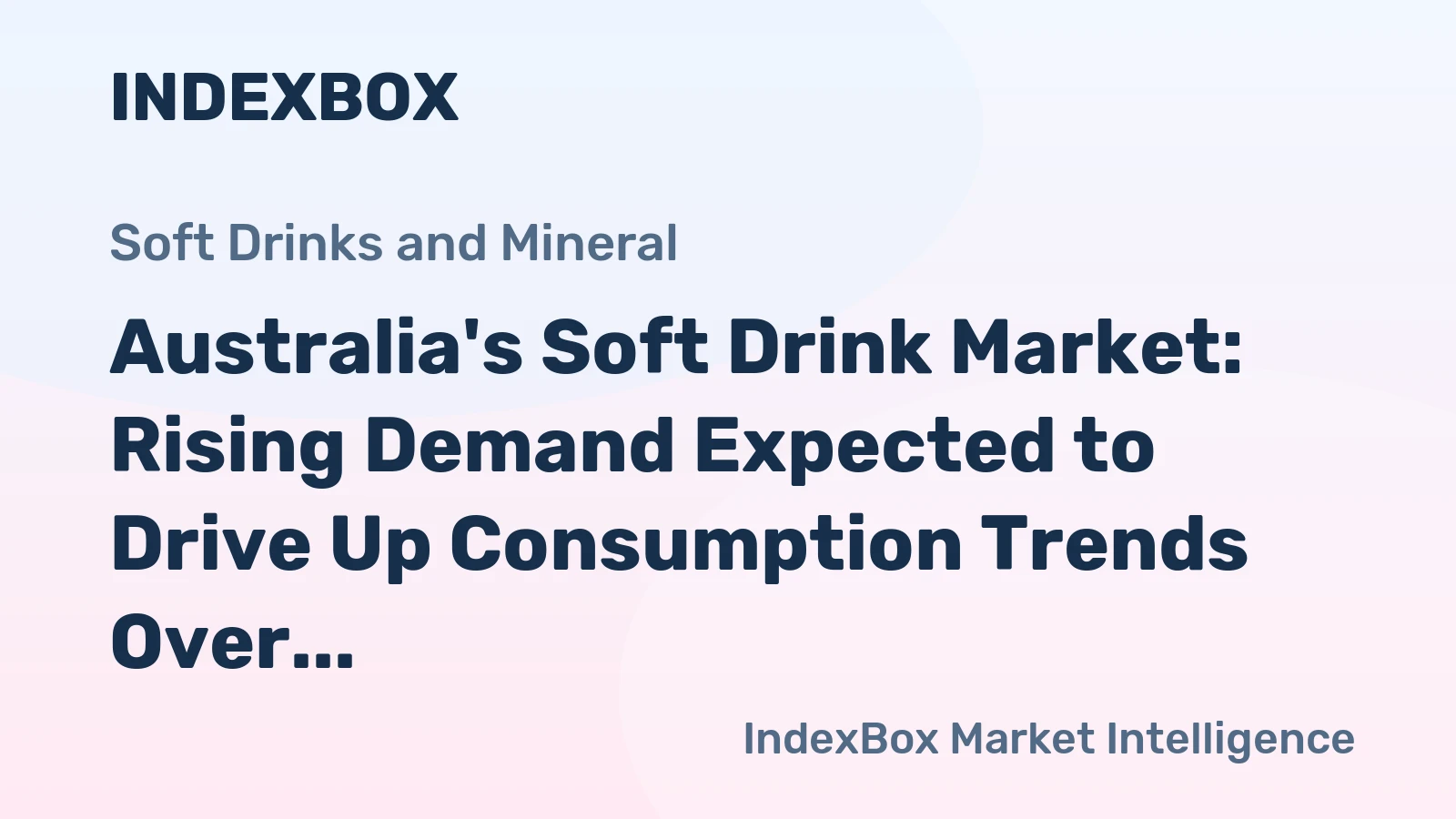 Australia's Soft Drink Market: Rising Demand Expected to Drive Up Consumption Trends Over the Next Decade