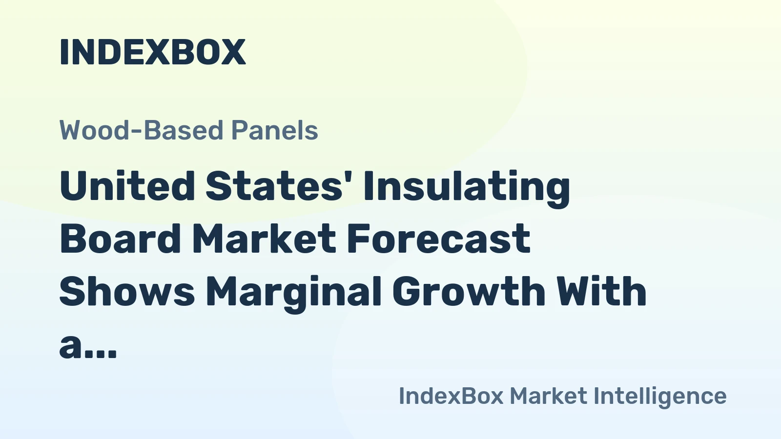 United States' Insulating Board Market Forecast Shows Marginal Growth With a 0.2% Value CAGR