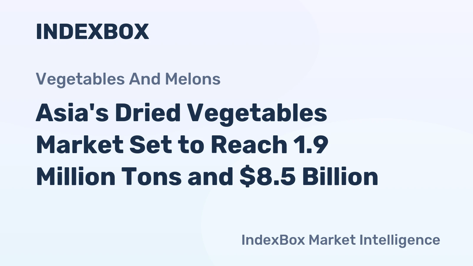 Asia's Dried Vegetables Market Set to Reach 1.9 Million Tons and $8.5 Billion
