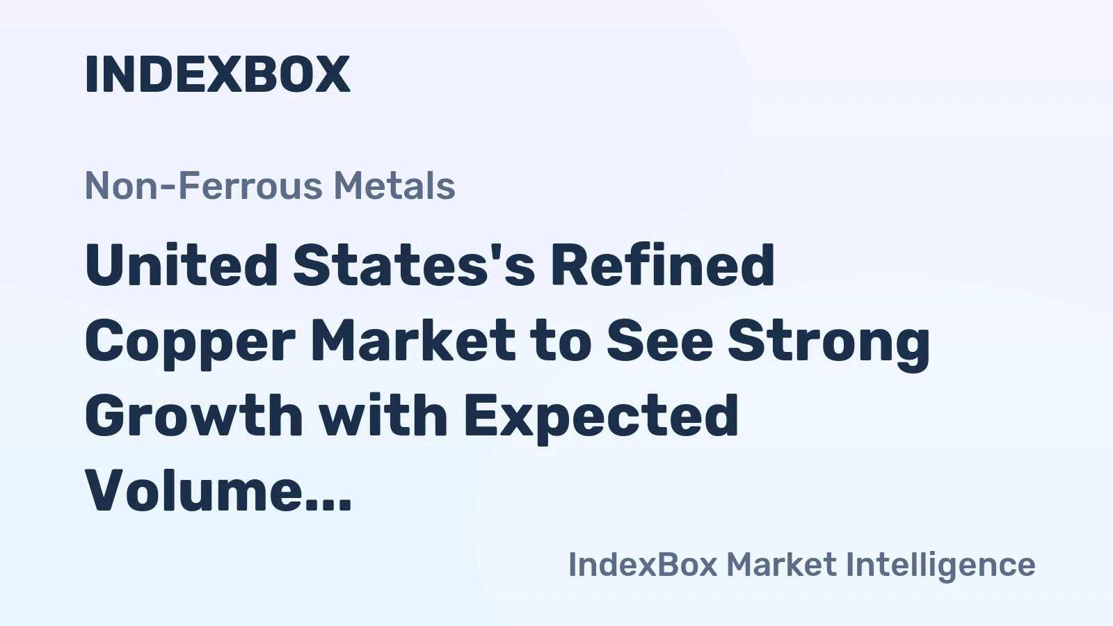 United States's Refined Copper Market to See Strong Growth with Expected Volume of 2.3M Tons and Value of $17.3B by 2035