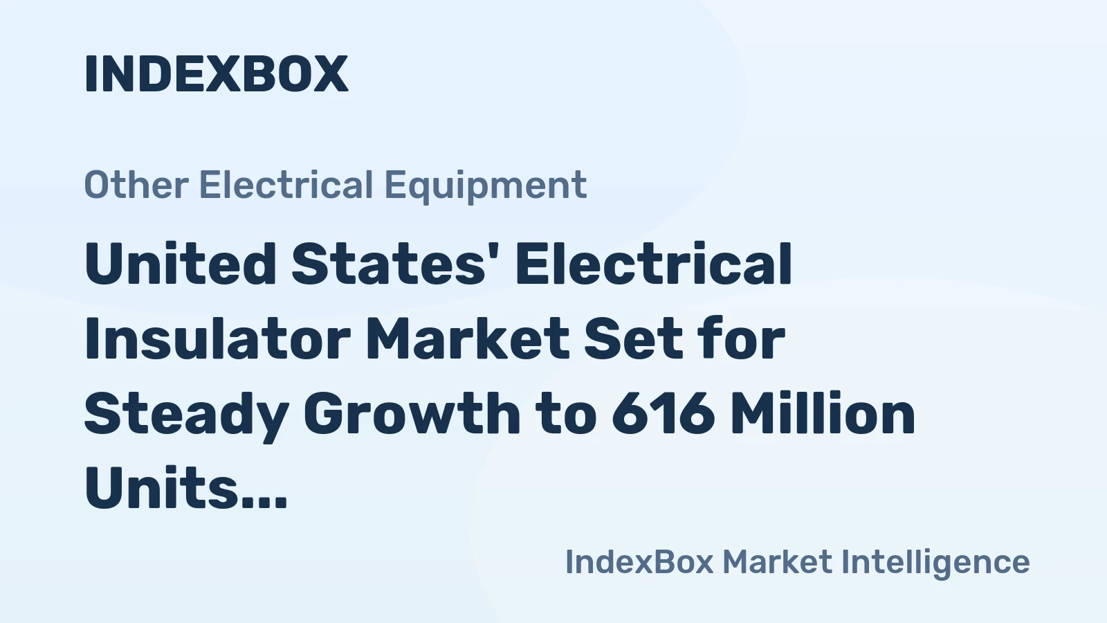 United States' Electrical Insulator Market Set for Steady Growth to 616 Million Units and $8.6 Billion in Value