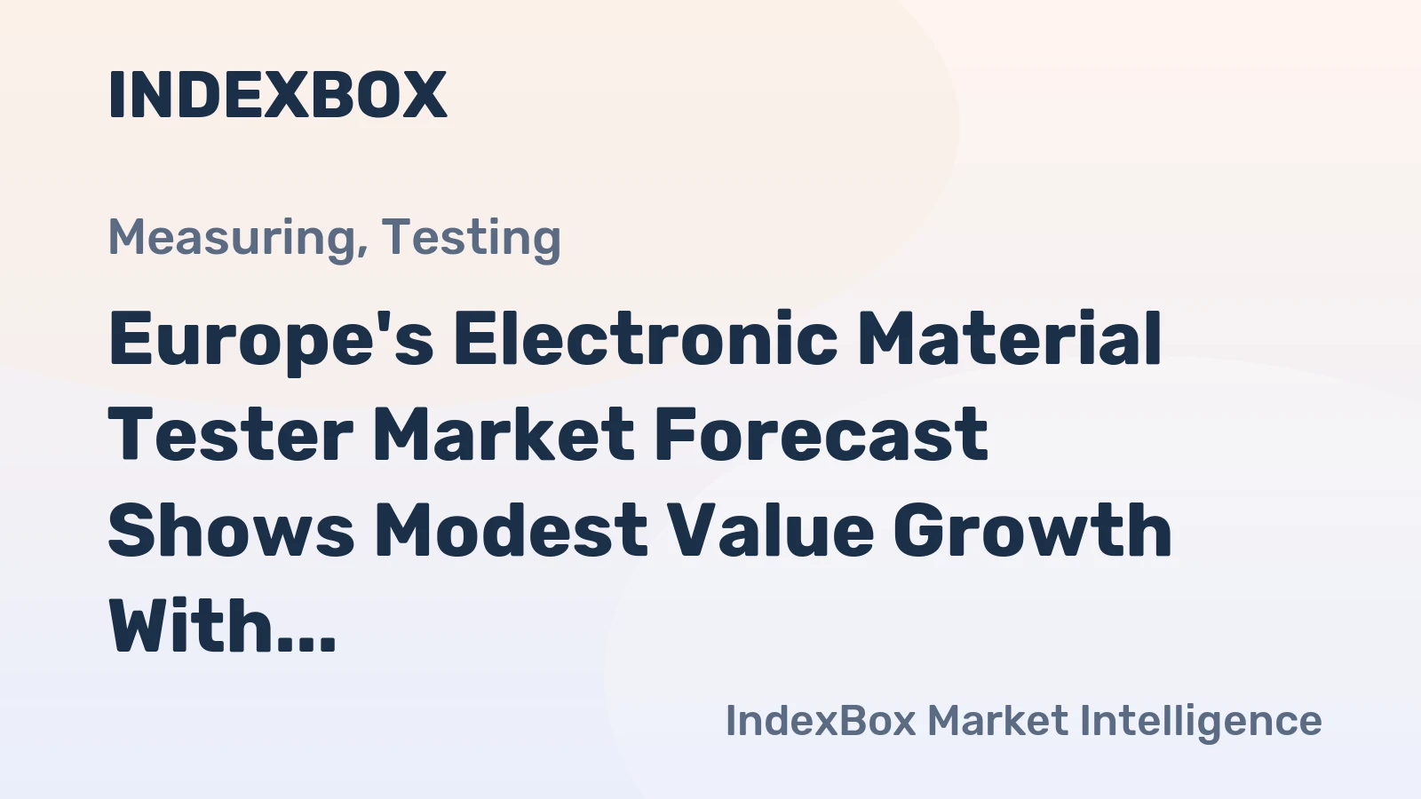 Europe's Electronic Material Tester Market Forecast Shows Modest Value Growth With a +1.3% CAGR