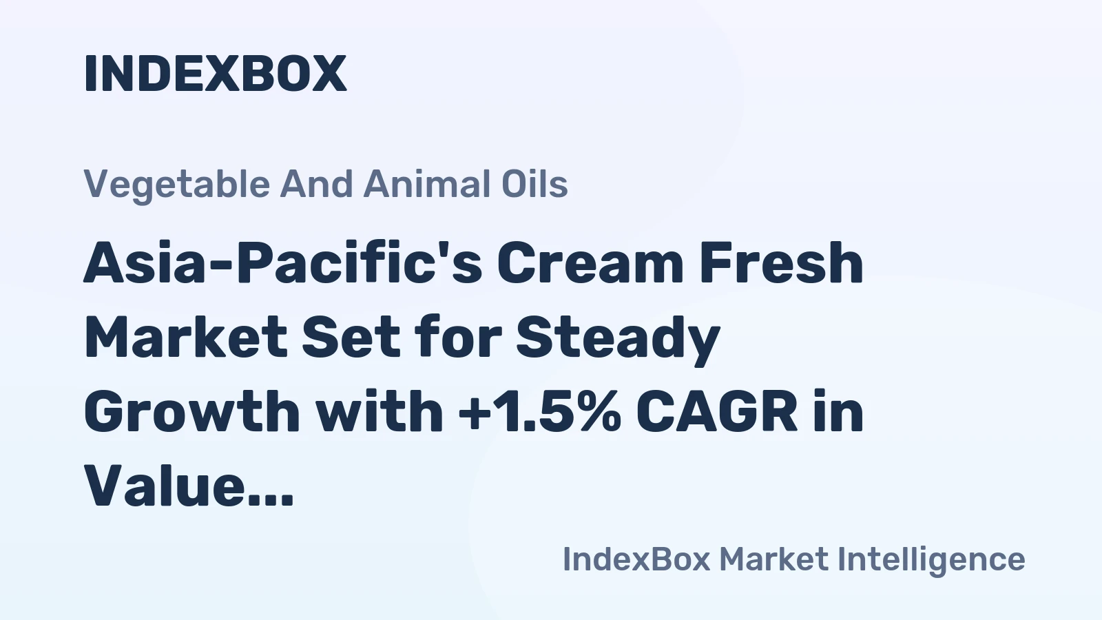 Asia-Pacific's Cream Fresh Market Set for Steady Growth with +1.5% CAGR in Value