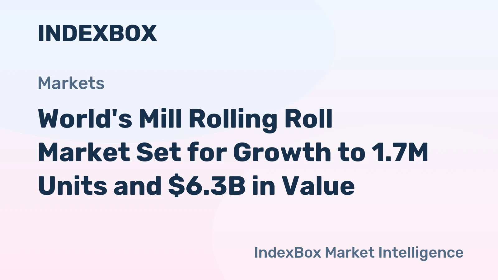 World's Mill Rolling Roll Market Set for Growth to 1.7M Units and $6.3B in Value
