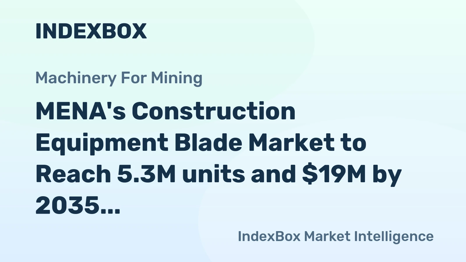 MENA's Construction Equipment Blade Market to Reach 5.3M units and $19M by 2035