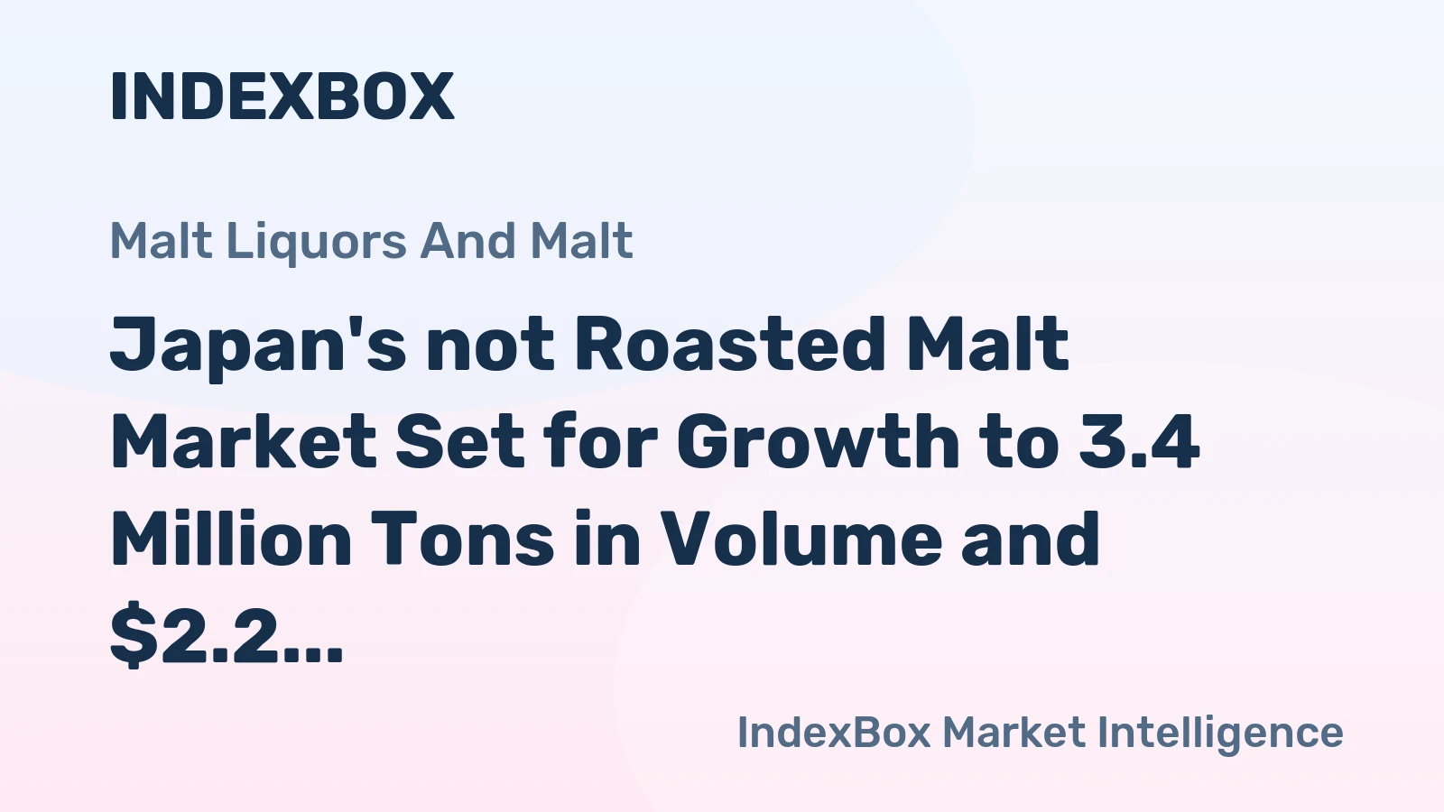 Japan's not Roasted Malt Market Set for Growth to 3.4 Million Tons in Volume and $2.2 Billion in Value