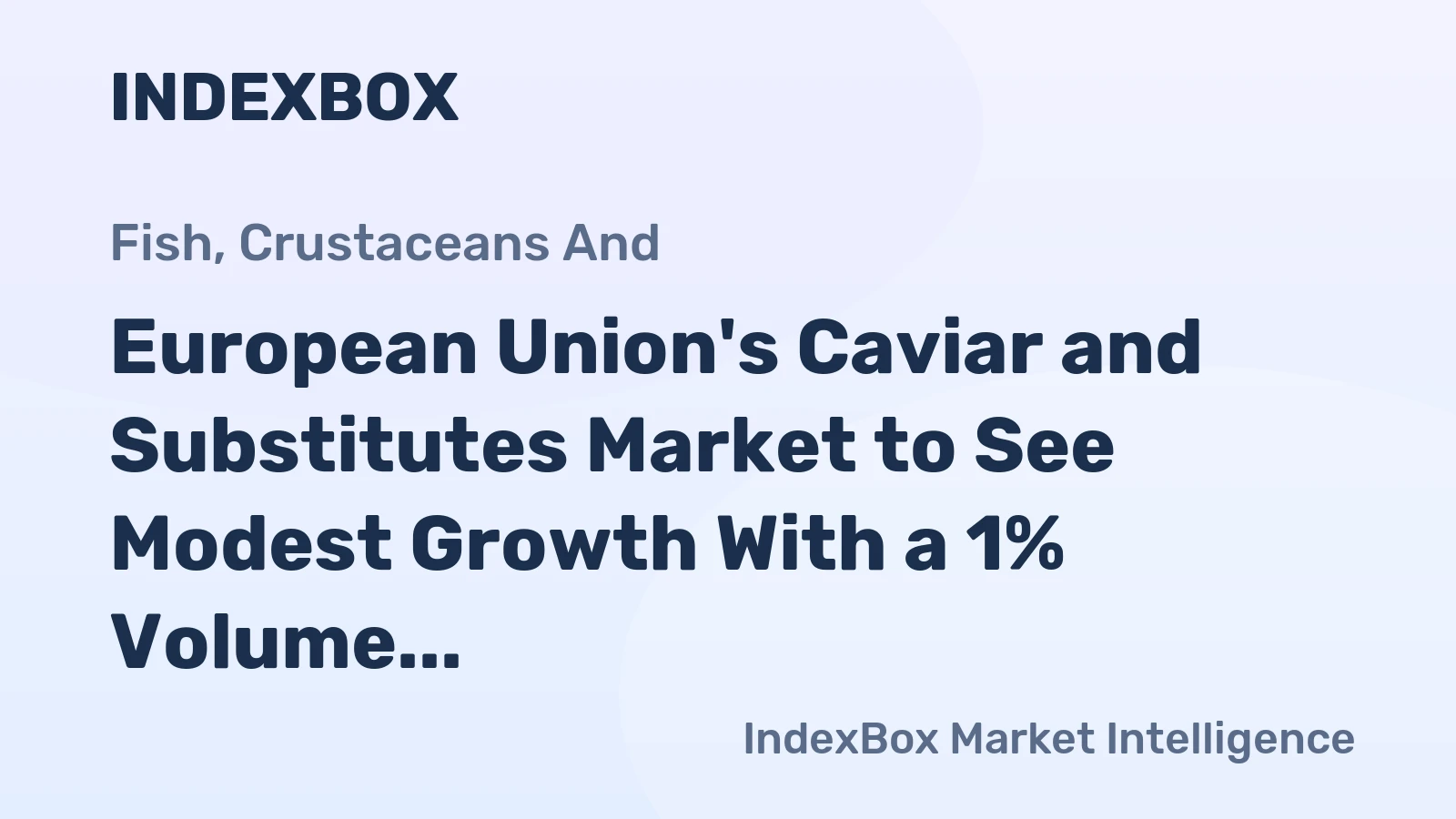 European Union's Caviar and Substitutes Market to See Modest Growth With a 1% Volume CAGR Through 2035