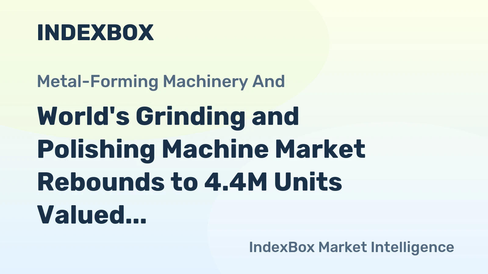 World's Grinding and Polishing Machine Market Rebounds to 4.4M Units Valued at $2.6B