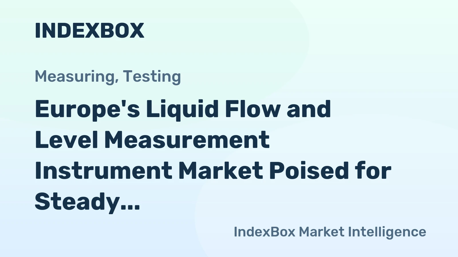 Europe's Liquid Flow and Level Measurement Instrument Market Poised for Steady Growth With a 2.3% CAGR in Value