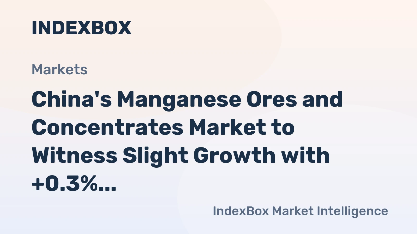 China's Manganese Ores and Concentrates Market to Witness Slight Growth with +0.3% CAGR