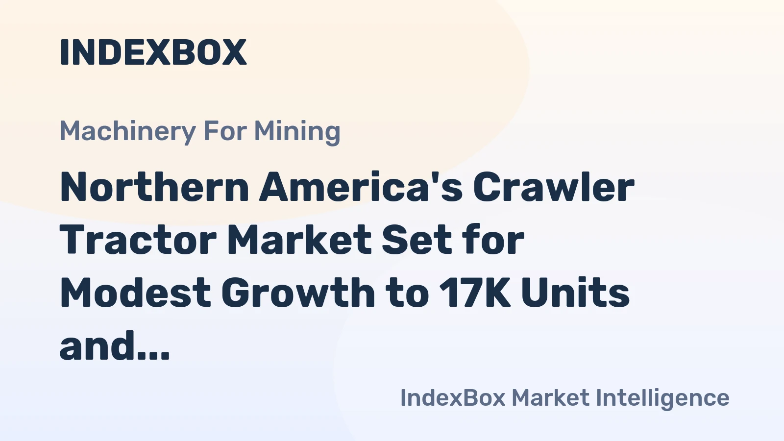 Northern America's Crawler Tractor Market Set for Modest Growth to 17K Units and $4.2B