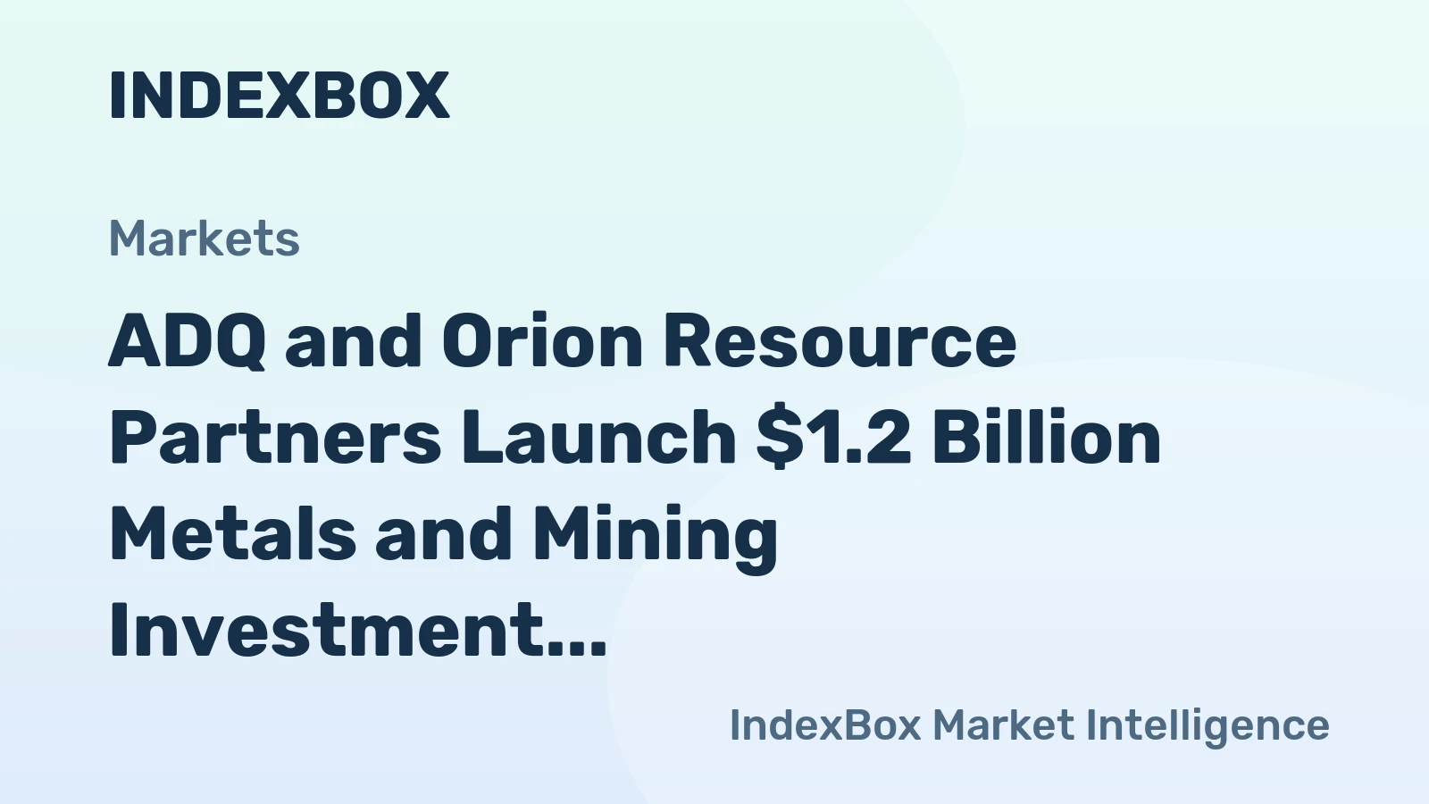 ADQ and Orion Resource Partners Launch $1.2 Billion Metals and Mining Investment Venture