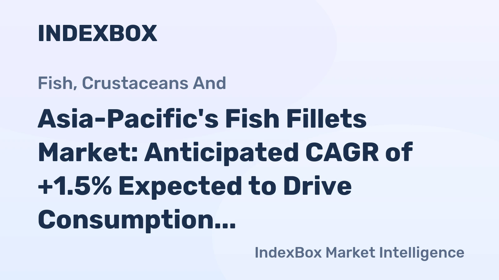 Asia-Pacific's Fish Fillets Market: Anticipated CAGR of +1.5% Expected to Drive Consumption Growth