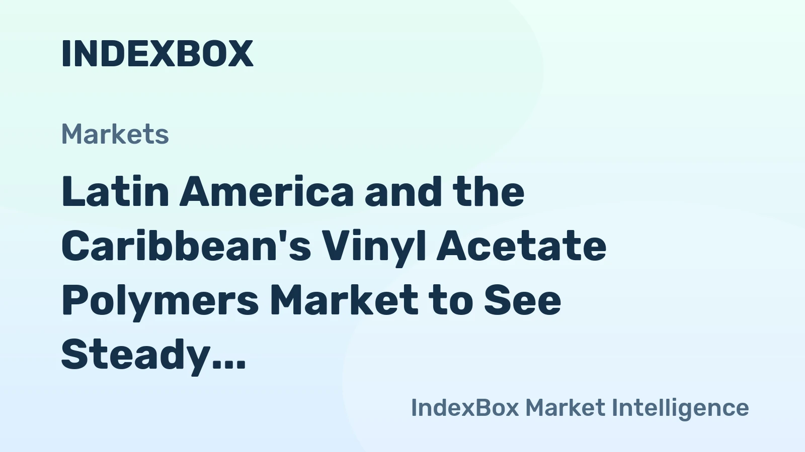 Latin America and the Caribbean's Vinyl Acetate Polymers Market to See Steady Growth with a +0.7% Volume CAGR
