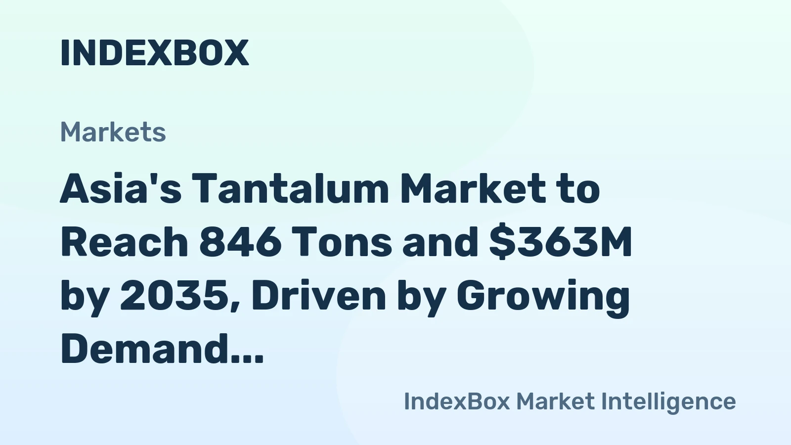 Asia's Tantalum Market to Reach 846 Tons and $363M by 2035, Driven by Growing Demand in the Region
