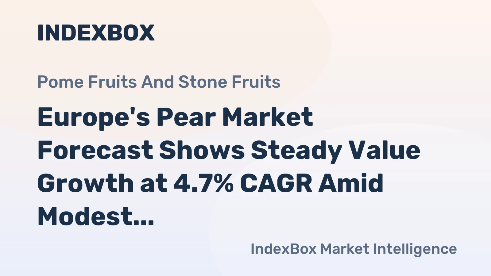 Europe's Pear Market Forecast Shows Steady Value Growth at 4.7% CAGR Amid Modest Volume Increase