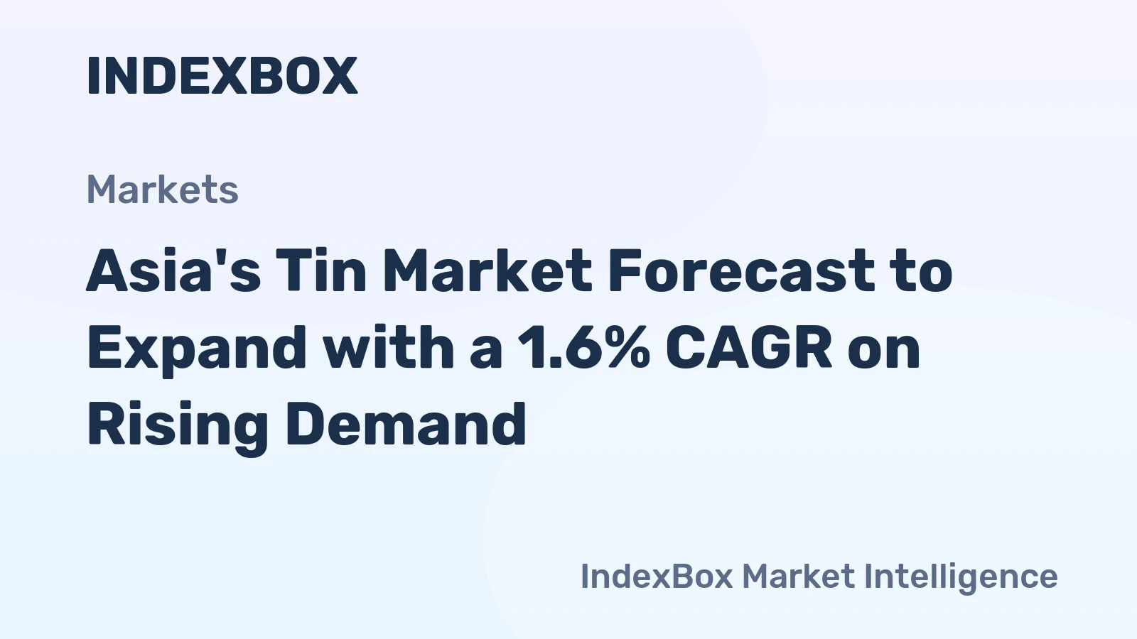 Asia's Tin Market Forecast to Expand with a 1.6% CAGR on Rising Demand