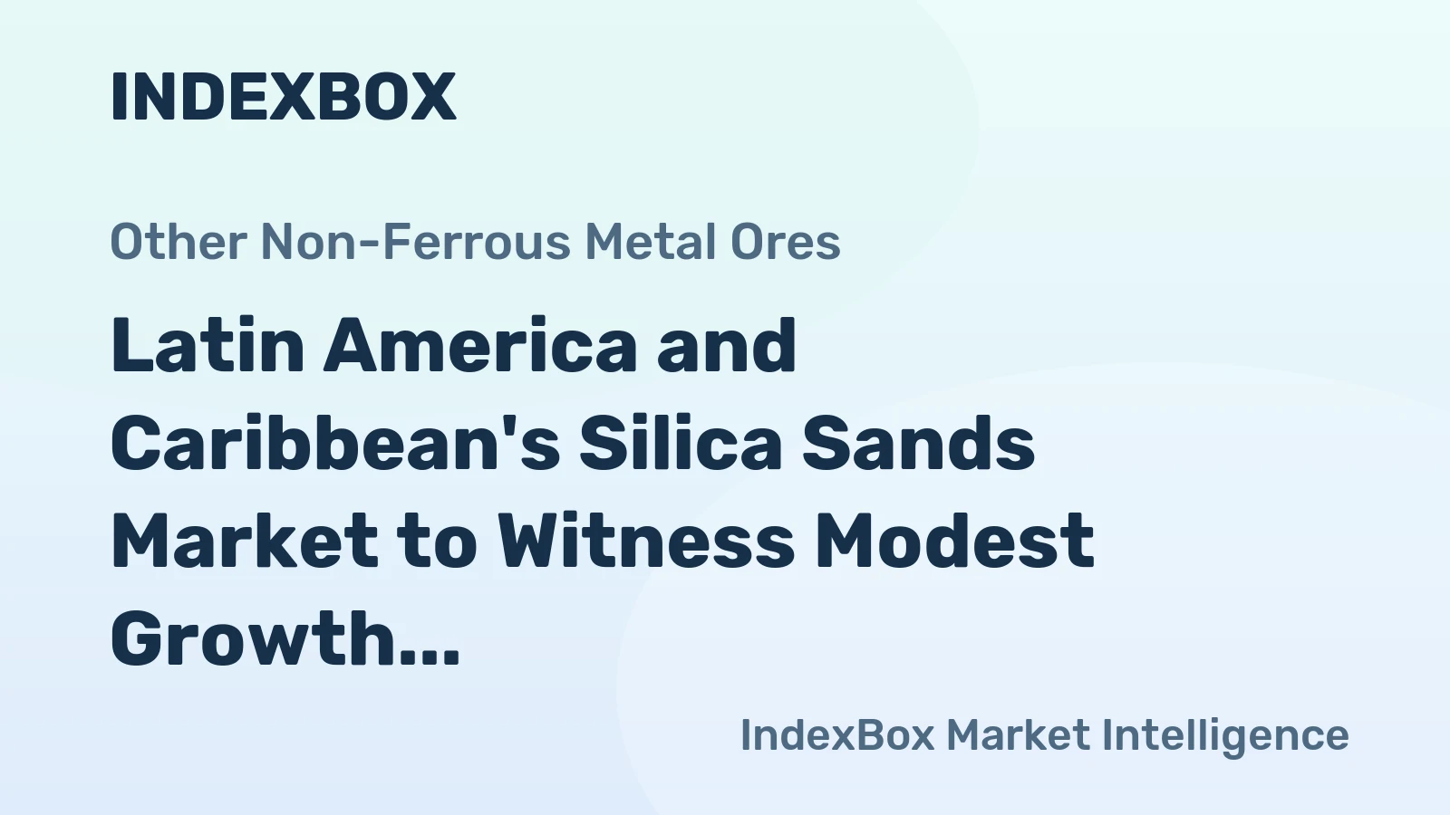 Latin America and Caribbean's Silica Sands Market to Witness Modest Growth with +0.2% CAGR