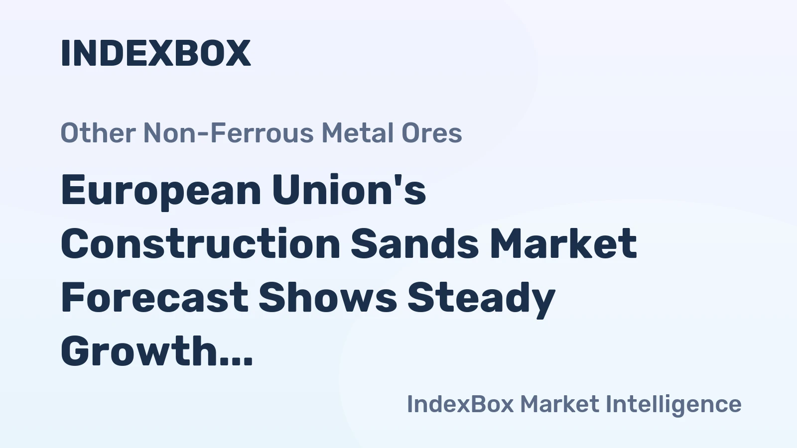 European Union's Construction Sands Market Forecast Shows Steady Growth with +0.9% CAGR in Value