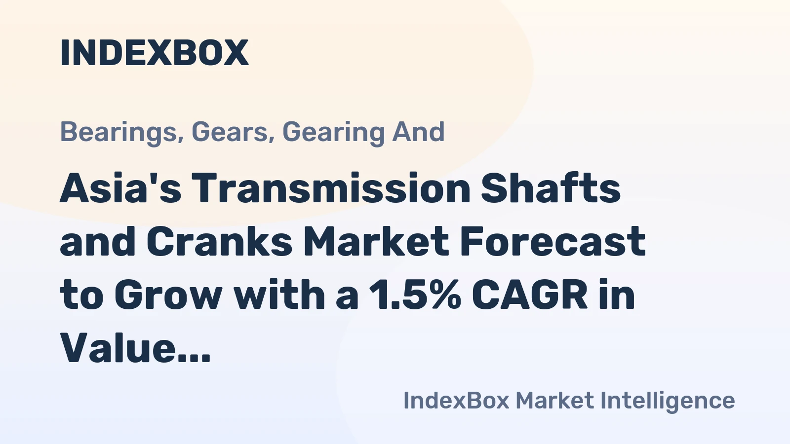 Asia's Transmission Shafts and Cranks Market Forecast to Grow with a 1.5% CAGR in Value