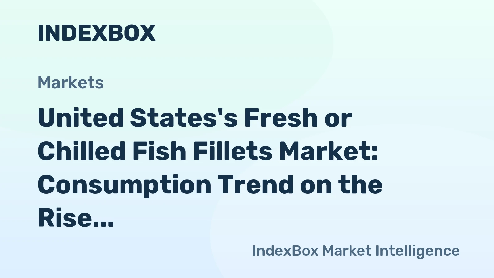 United States's Fresh or Chilled Fish Fillets Market: Consumption Trend on the Rise, Volume to Reach 347K tons and Value to Hit $5.3B by 2035