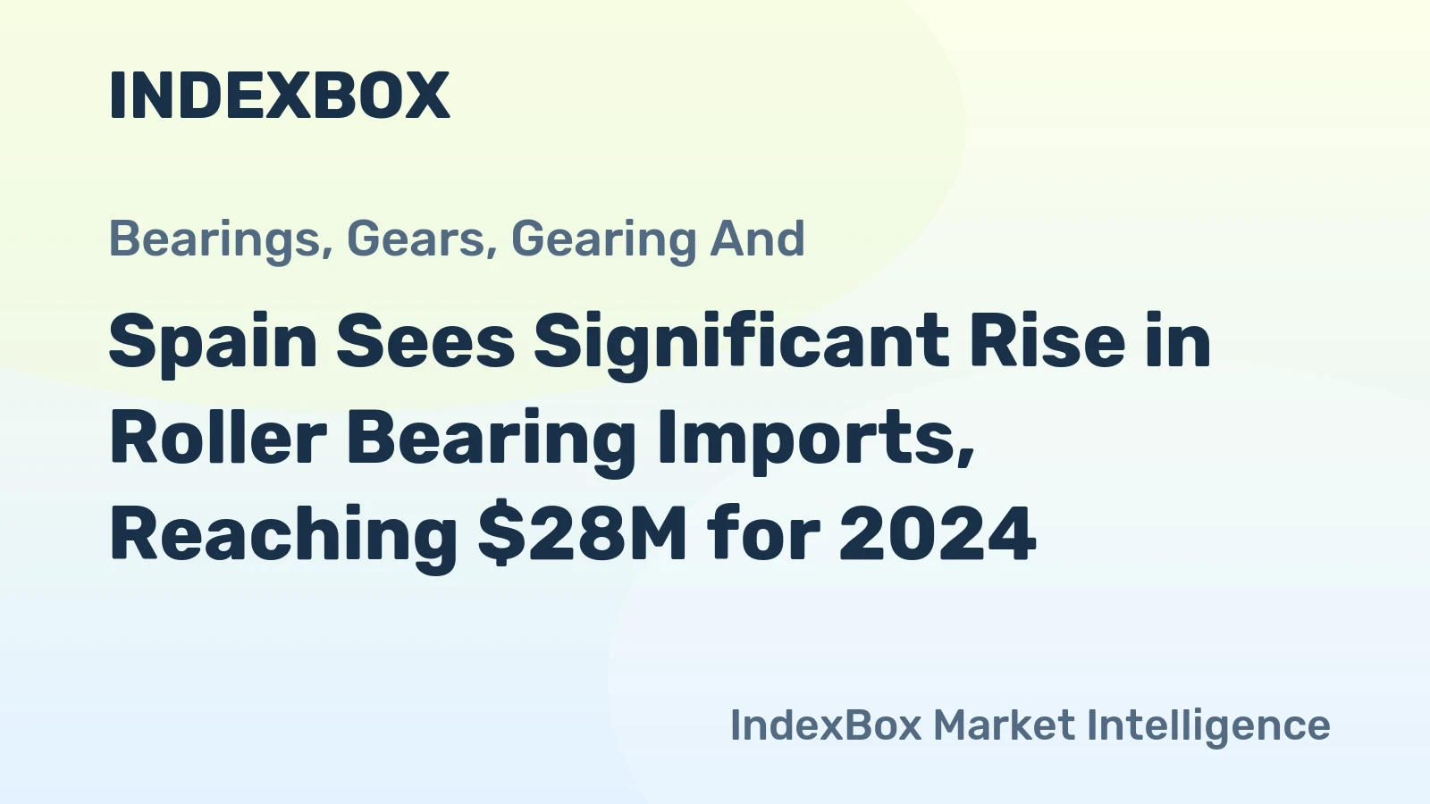 Spain Sees Significant Rise in Roller Bearing Imports, Reaching $28M for 2024