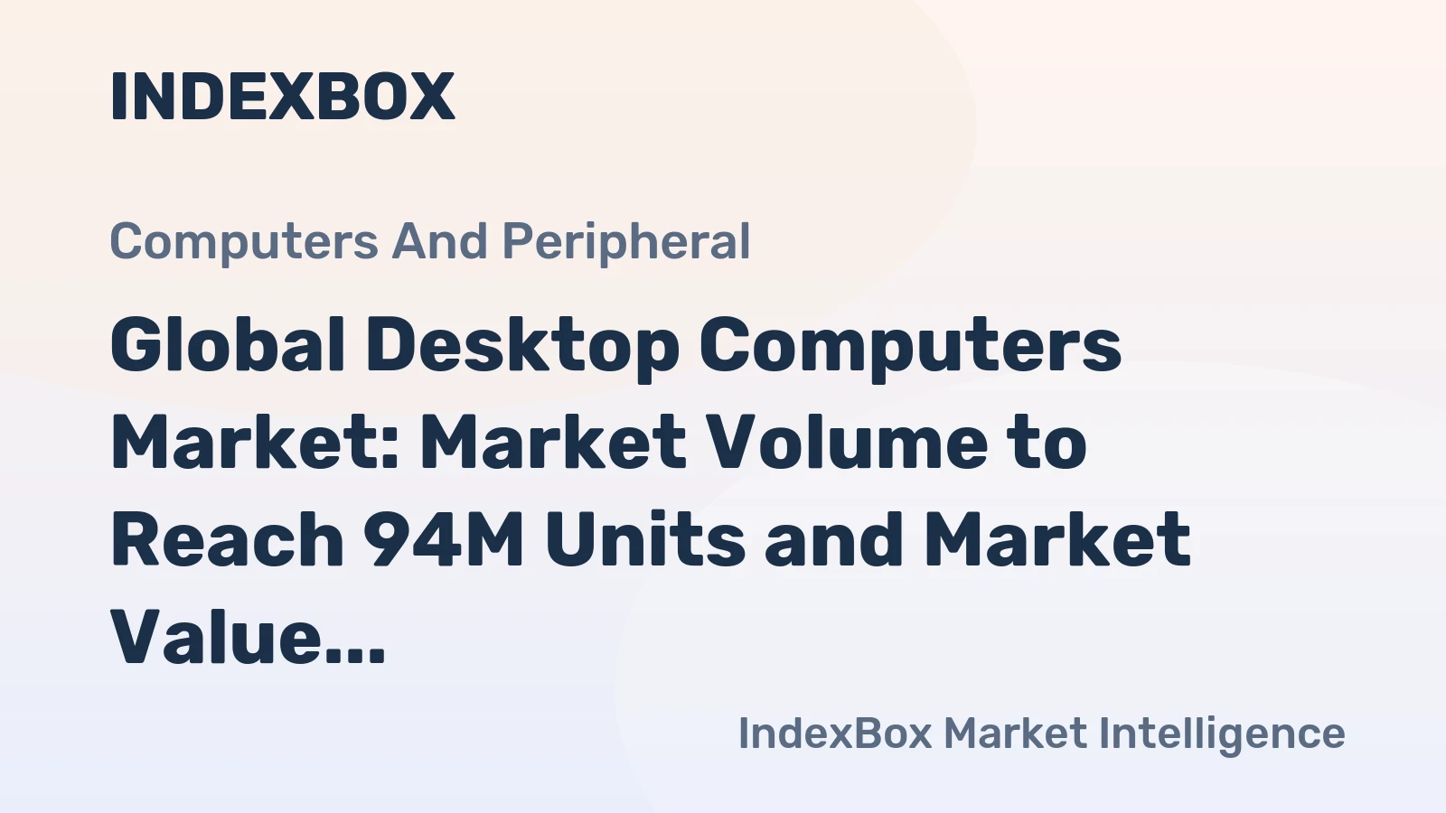 Global Desktop Computers Market: Market Volume to Reach 94M Units and Market Value to Hit $39.5B by 2035