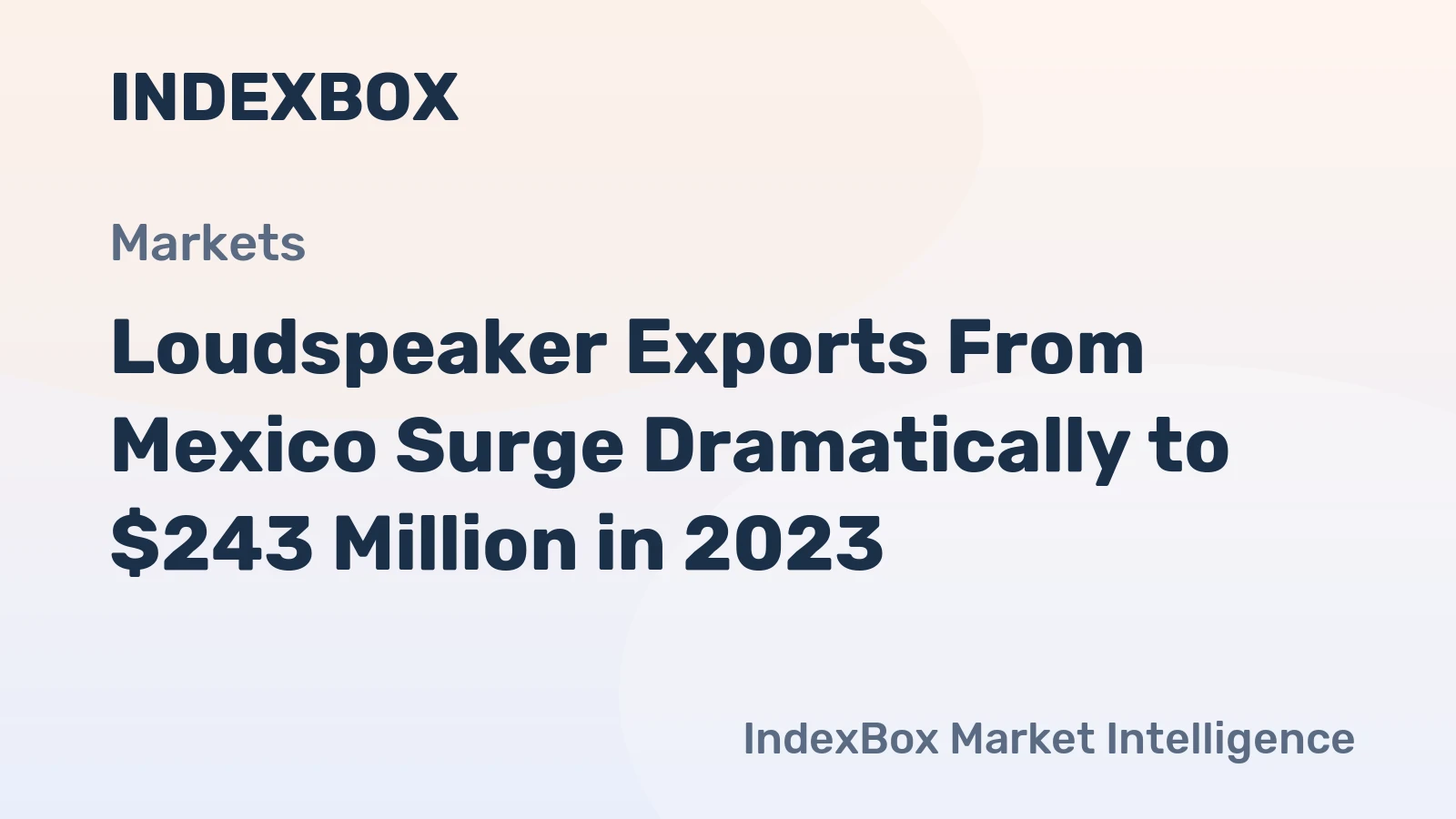 Loudspeaker Exports From Mexico Surge Dramatically to $243 Million in 2023