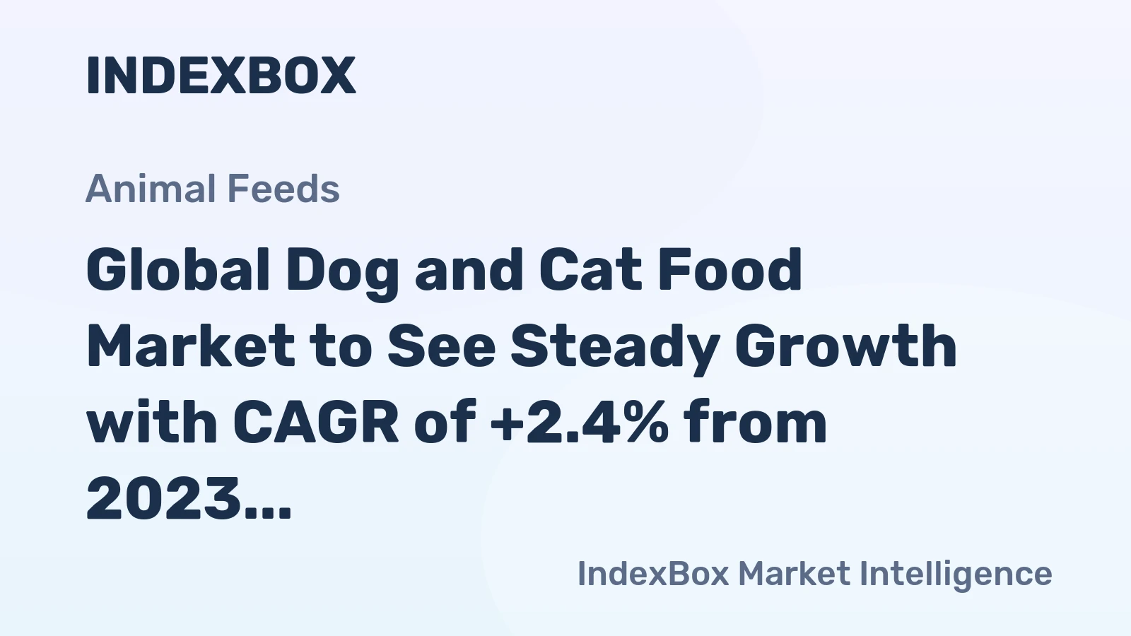 Global Dog and Cat Food Market to See Steady Growth with CAGR of +2.4% from 2023 to 2030