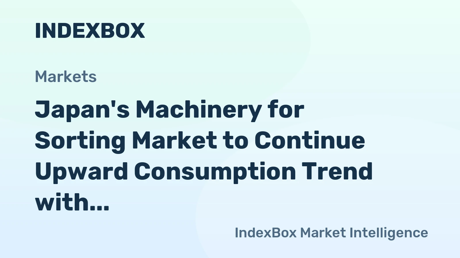 Japan's Machinery for Sorting Market to Continue Upward Consumption Trend with CAGR of +0.3%