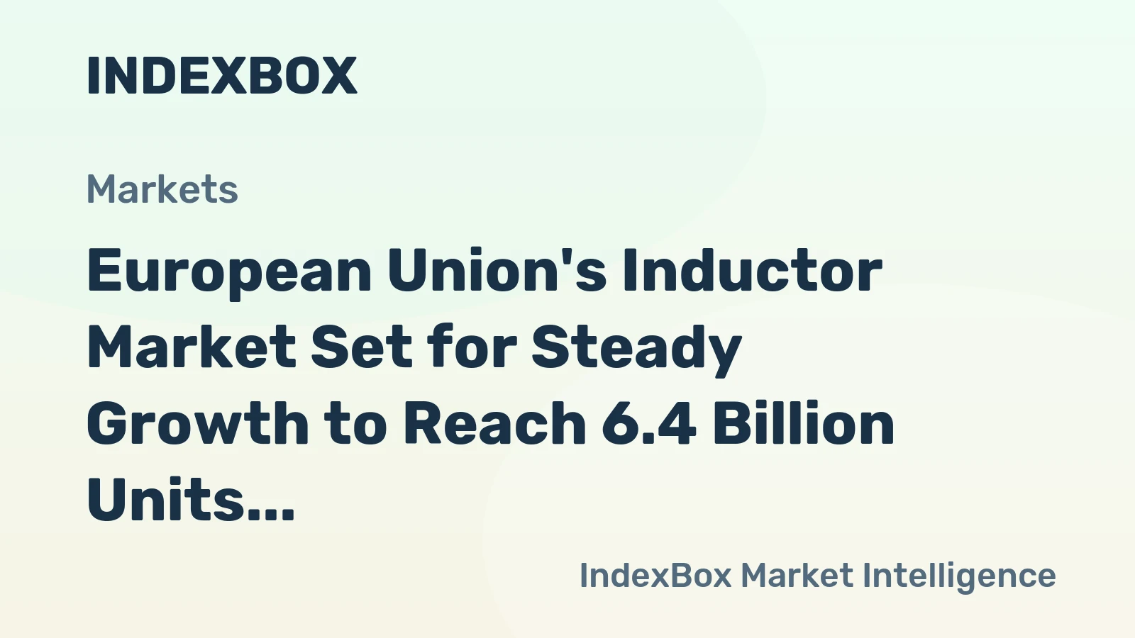 European Union's Inductor Market Set for Steady Growth to Reach 6.4 Billion Units and $10 Billion in Value by 2035