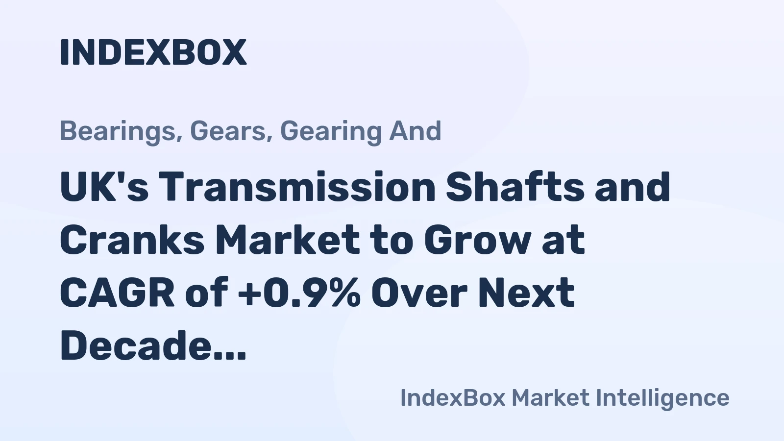 UK's Transmission Shafts and Cranks Market to Grow at CAGR of +0.9% Over Next Decade, Reaching $559M by 2035