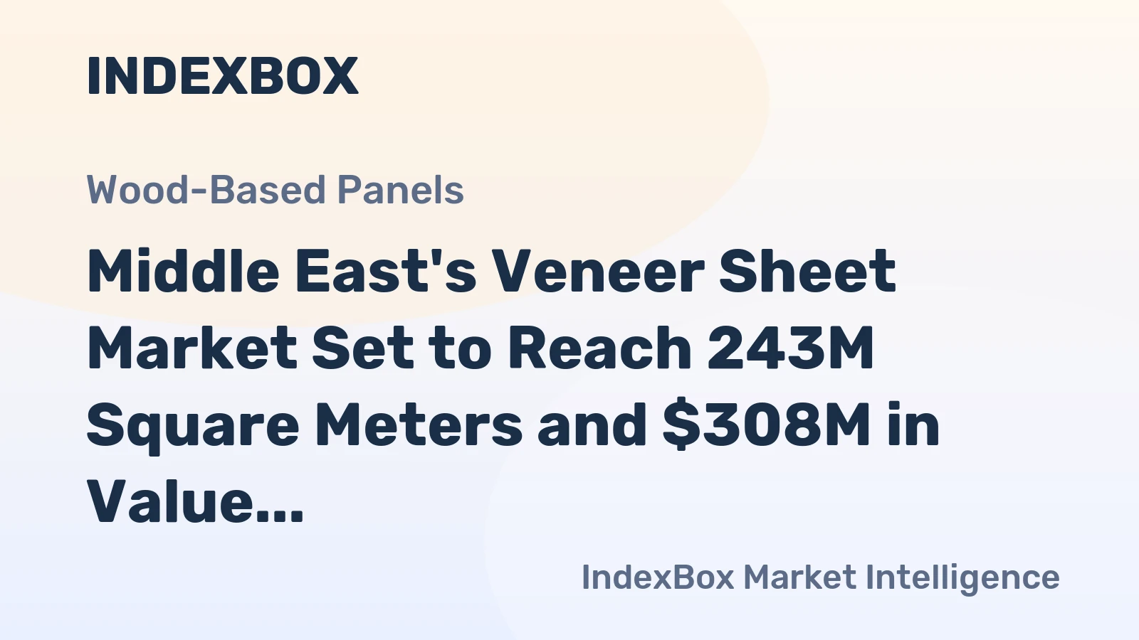 Middle East's Veneer Sheet Market Set to Reach 243M Square Meters and $308M in Value