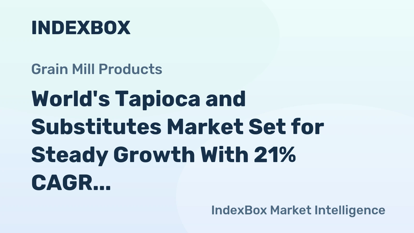 World's Tapioca and Substitutes Market Set for Steady Growth With 21% CAGR Through 2035