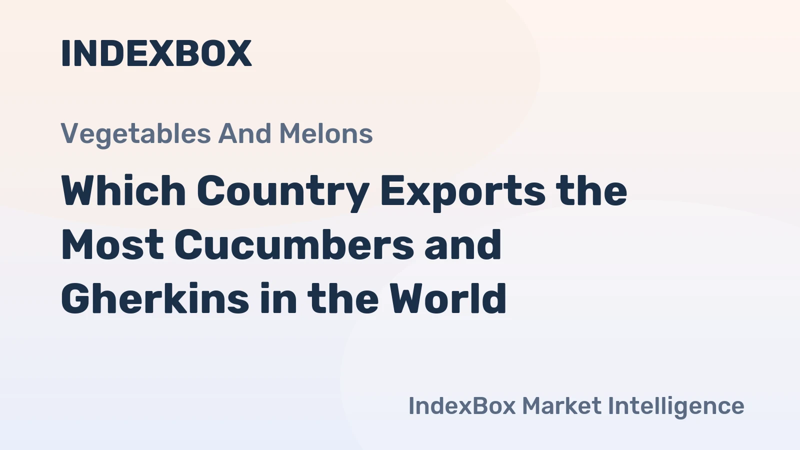 Which Country Exports the Most Cucumbers and Gherkins in the World?