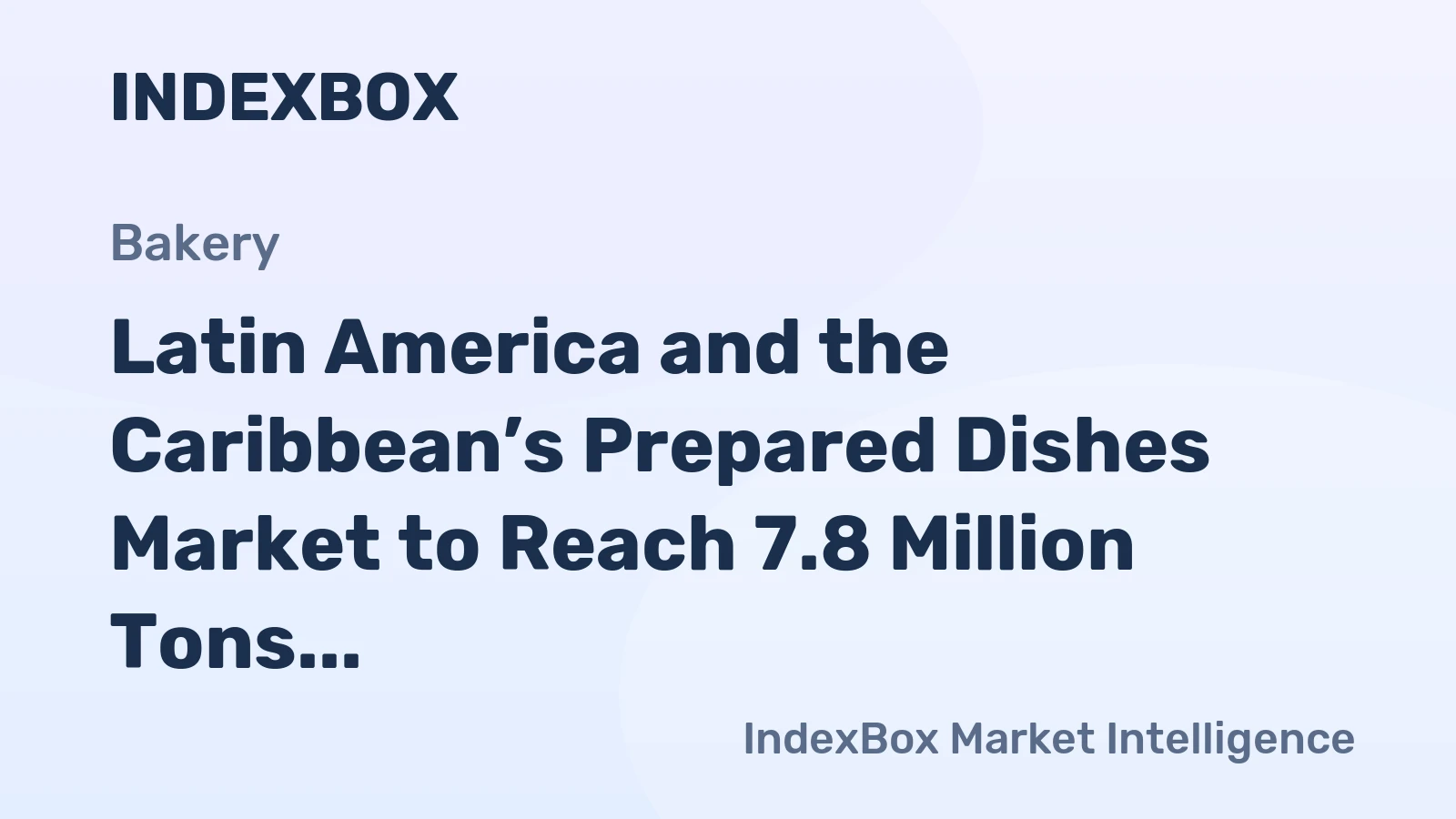 Latin America and the Caribbean’s Prepared Dishes Market to Reach 7.8 Million Tons and $54 Billion