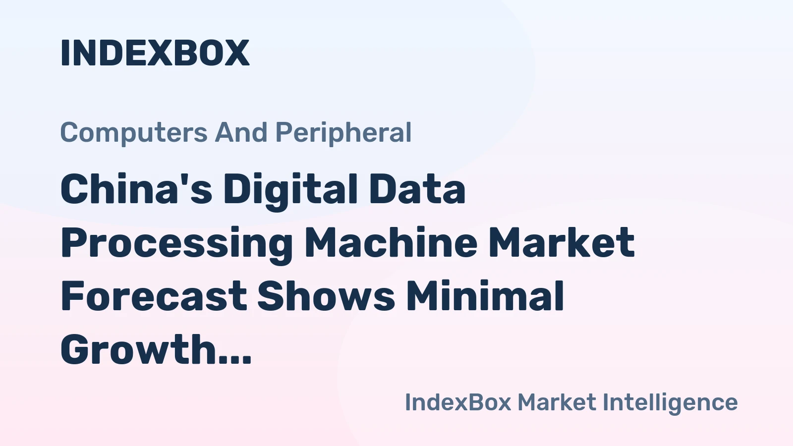 China's Digital Data Processing Machine Market Forecast Shows Minimal Growth With 0.3% CAGR