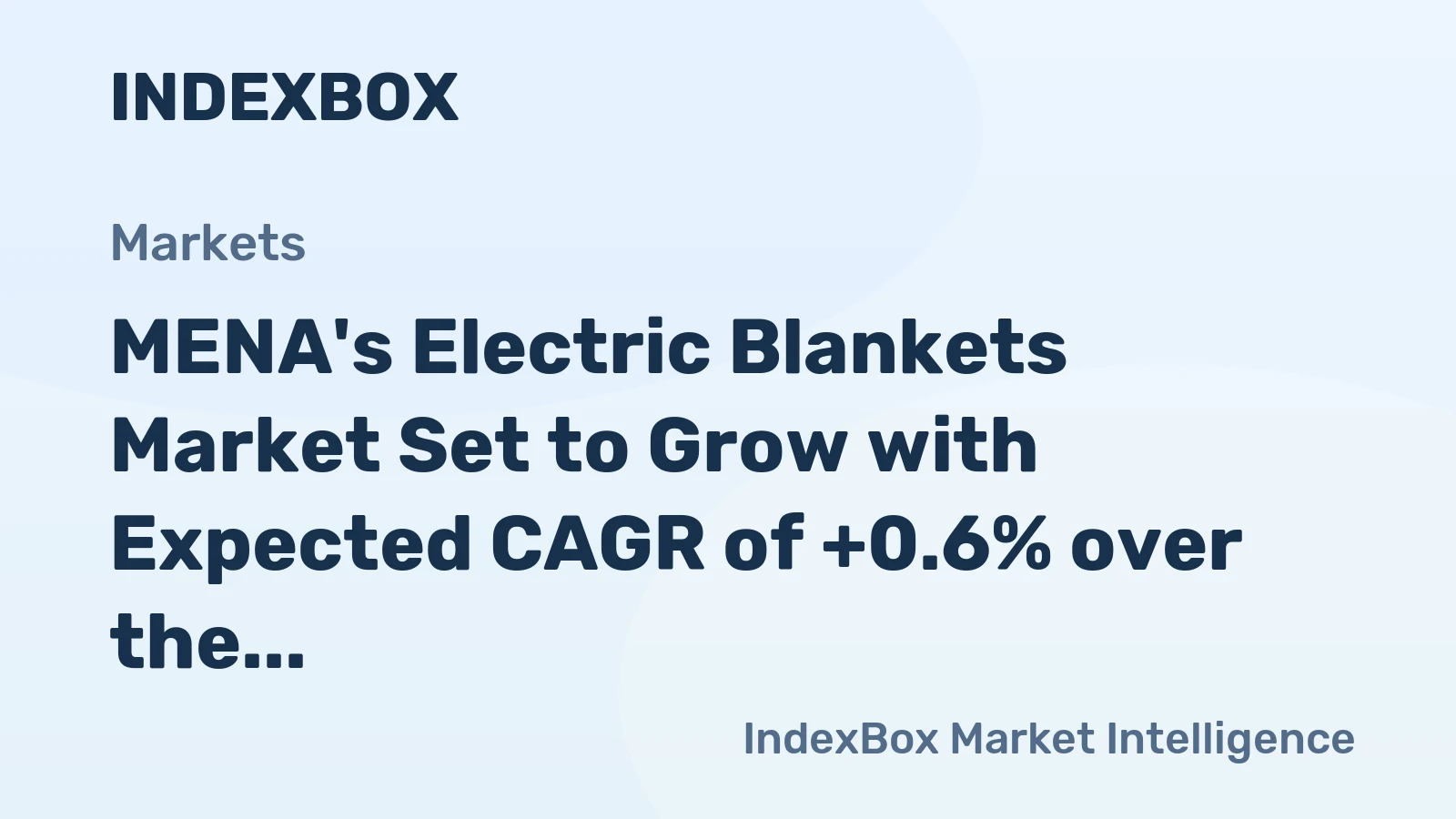 MENA's Electric Blankets Market Set to Grow with Expected CAGR of +0.6% over the Next Decade