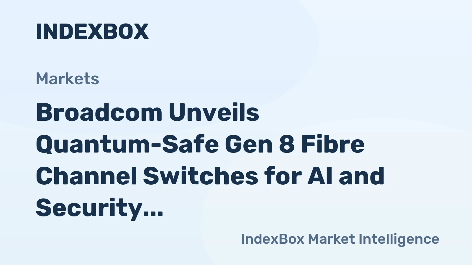 Broadcom Unveils Quantum-Safe Gen 8 Fibre Channel Switches for AI and Security
