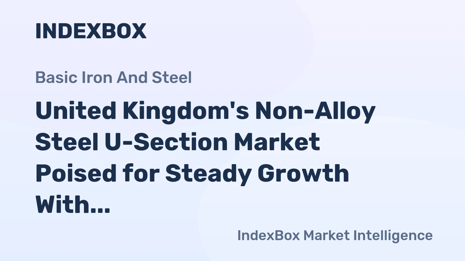 United Kingdom's Non-Alloy Steel U-Section Market Poised for Steady Growth With 3.7% CAGR in Value