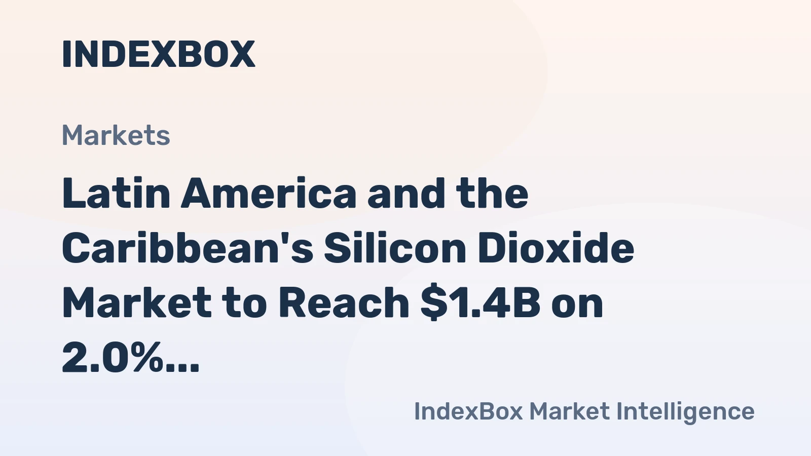 Latin America and the Caribbean's Silicon Dioxide Market to Reach $1.4B on 2.0% CAGR Value Growth