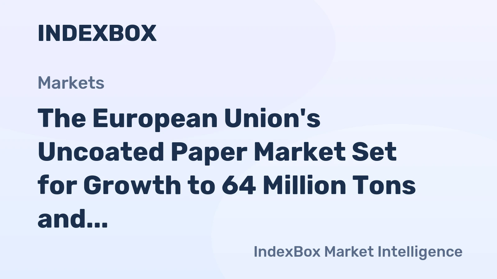 The European Union's Uncoated Paper Market Set for Growth to 64 Million Tons and $104 Billion