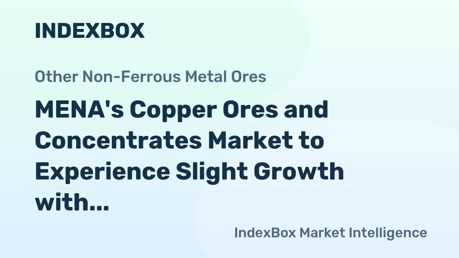 MENA's Copper Ores and Concentrates Market to Experience Slight Growth with CAGR of +0.6%