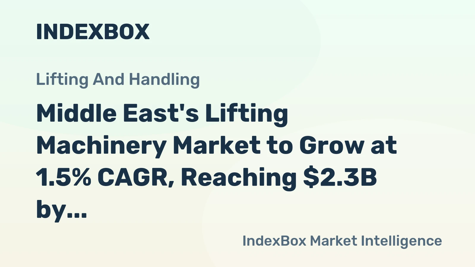 Middle East's Lifting Machinery Market to Grow at 1.5% CAGR, Reaching $2.3B by 2035