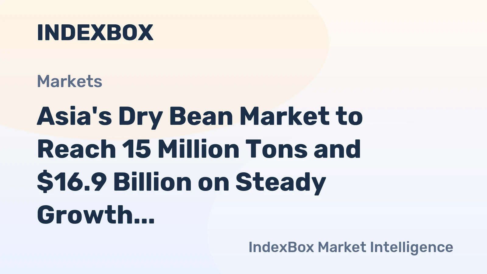 Asia's Dry Bean Market to Reach 15 Million Tons and $16.9 Billion on Steady Growth