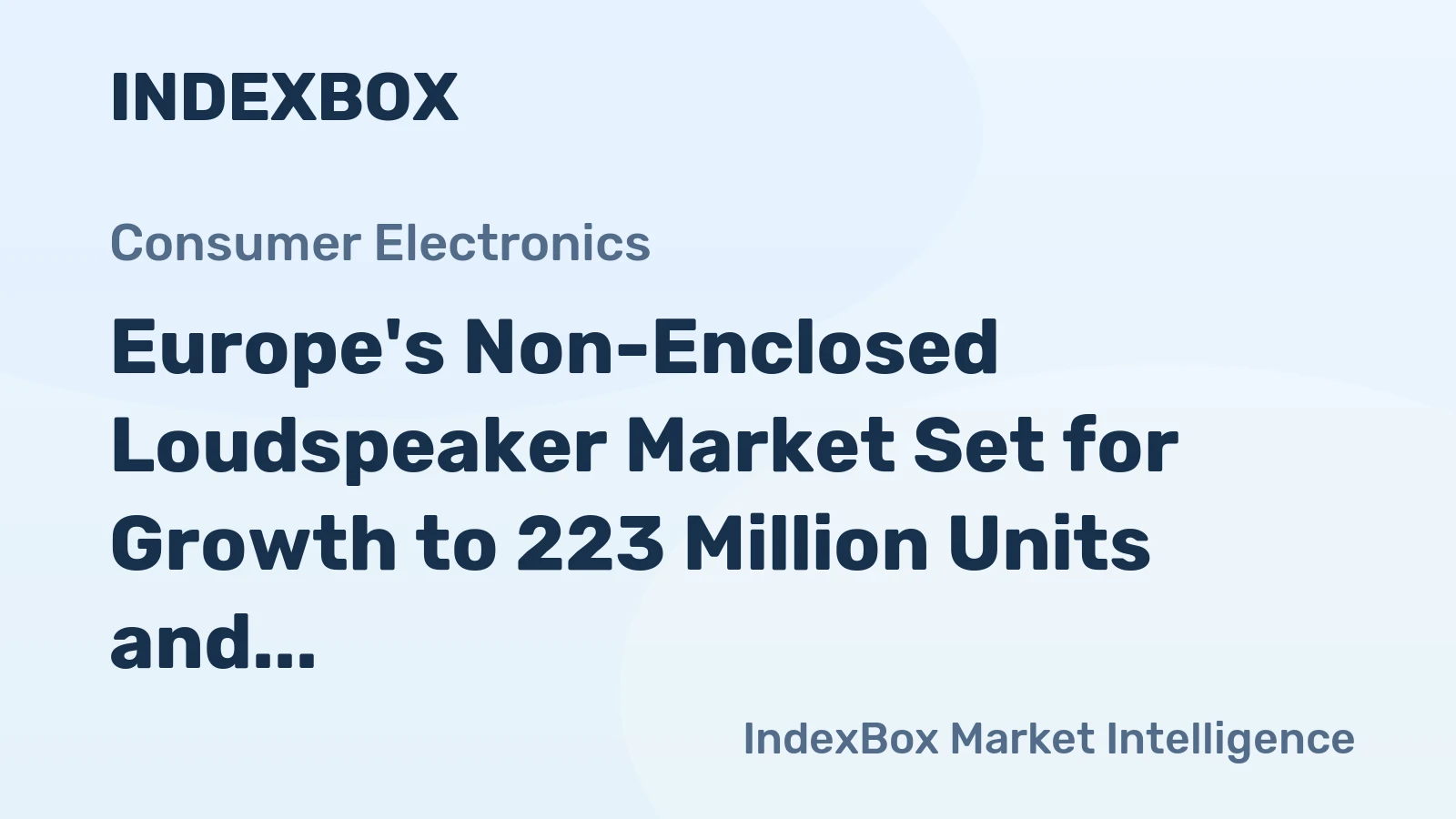 Europe's Non-Enclosed Loudspeaker Market Set for Growth to 223 Million Units and $1.7 Billion