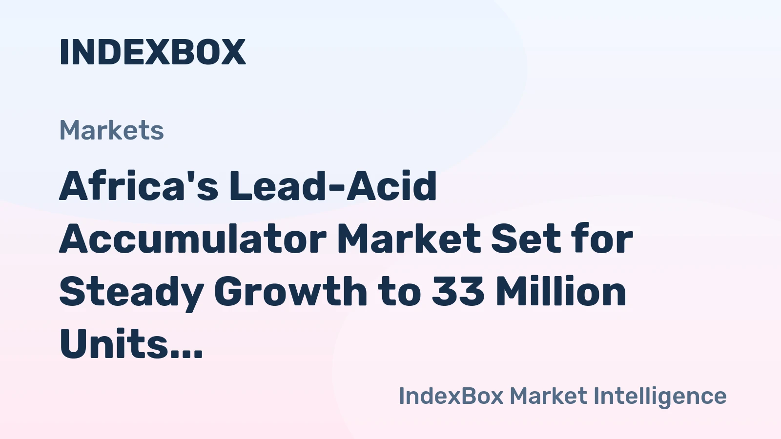Africa's Lead-Acid Accumulator Market Set for Steady Growth to 33 Million Units and $2.6 Billion Value
