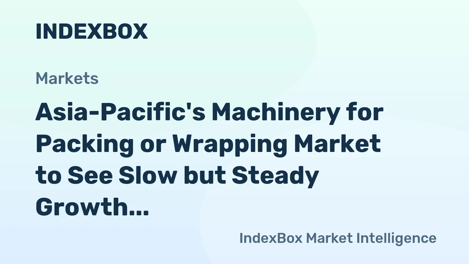 Asia-Pacific's Machinery for Packing or Wrapping Market to See Slow but Steady Growth with +1.5% CAGR