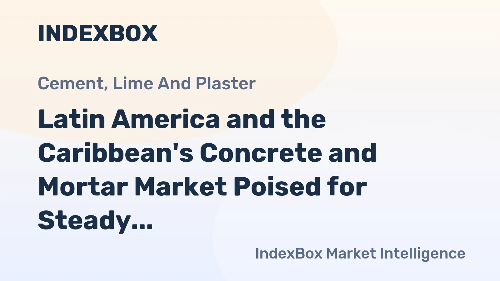 Latin America and the Caribbean's Concrete and Mortar Market Poised for Steady Growth With a 1.6% CAGR in Value