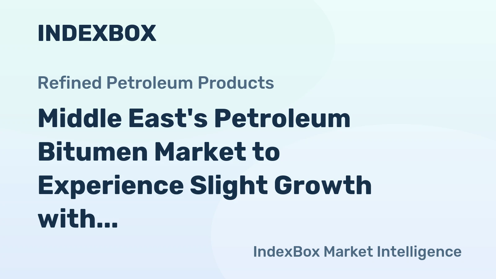 Middle East's Petroleum Bitumen Market to Experience Slight Growth with CAGR of +0.1%